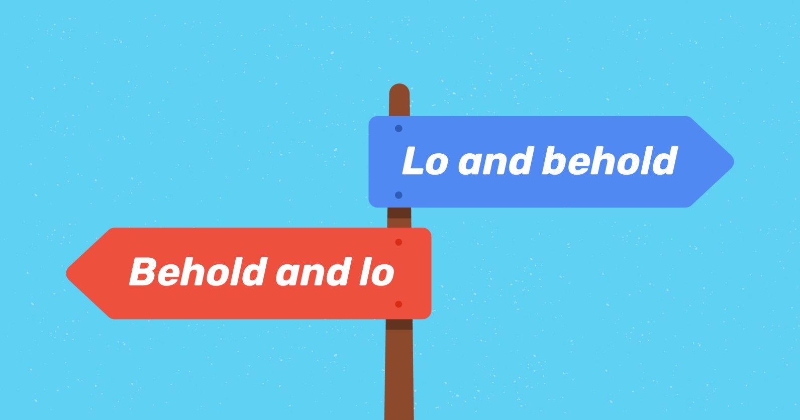 Lo and Behold: Why We Don’t Say “Behold and Lo”